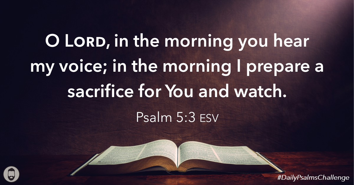 “A Morning Cry to God” from Psalm 5 (#dailyPSALMSchallenge) – Just ...