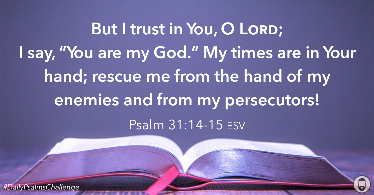 “Placing Our Times in God’s Sure and Steady Hands” from Psalm 31 (# ...